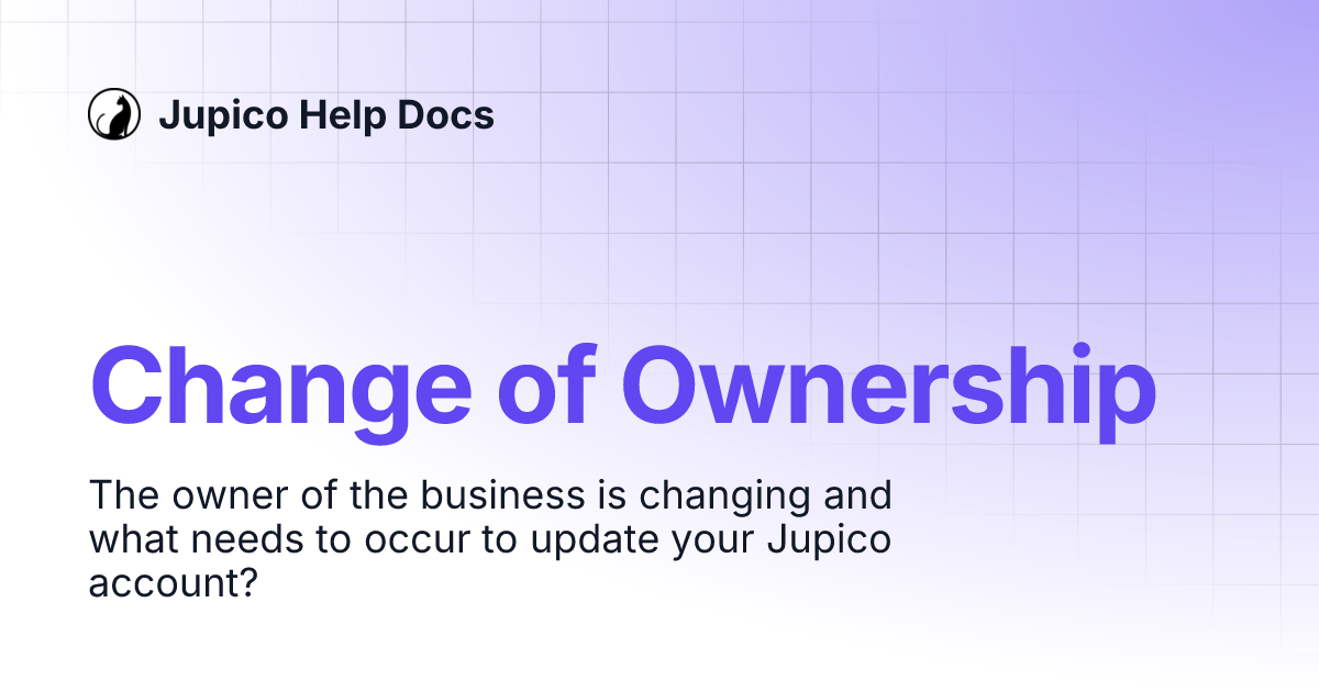 Change of Ownership | Jupico Help Docs