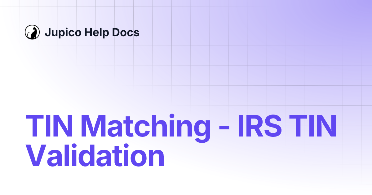 TIN Matching - IRS TIN Validation | Jupico Help Docs