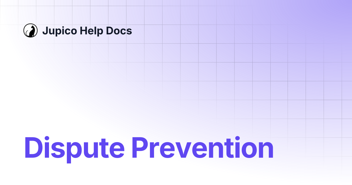 Dispute Prevention | Jupico Help Docs