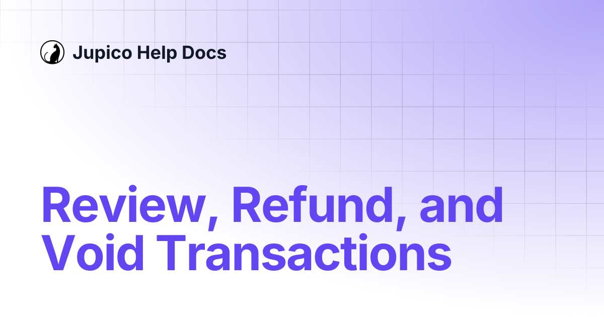 Review, Refund, and Void Transactions | Jupico Help Docs
