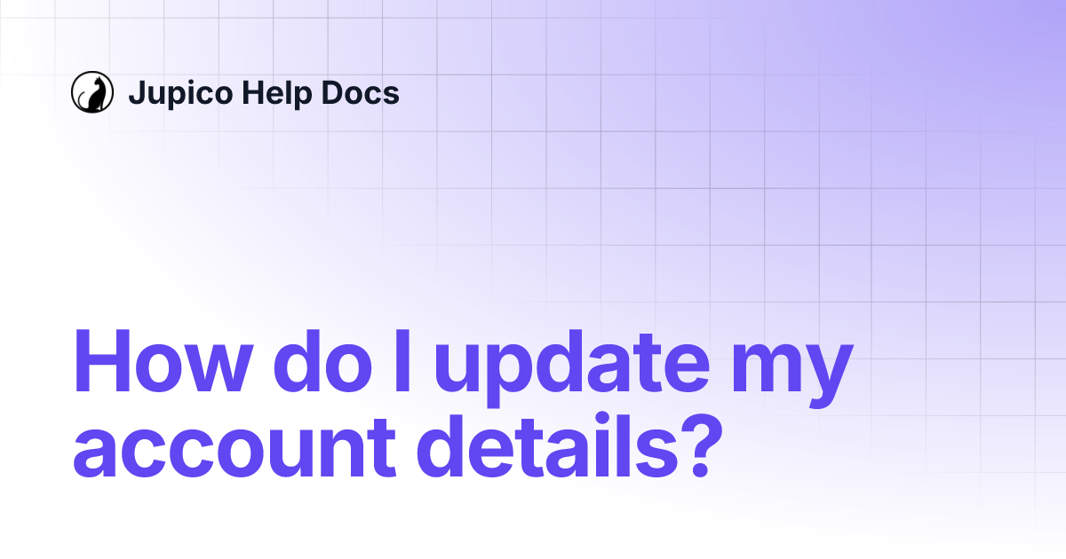 How do I update my account details? | Jupico Help Docs